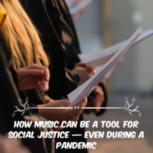 How Music Can Be a Tool for Social Justice — Even During a Pandemic ...