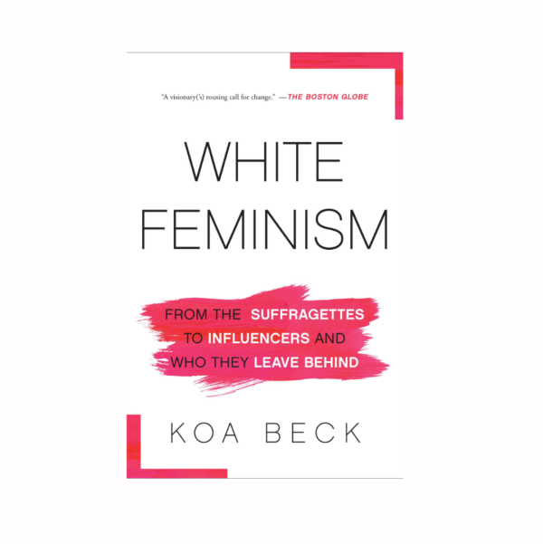 White Feminism & Who it Leaves Behind