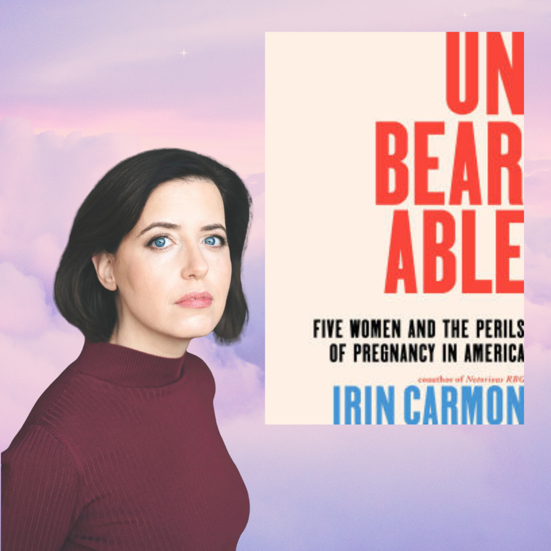 Unbearable: A Discussion with Irin Carmon on Pregnancy in America ...